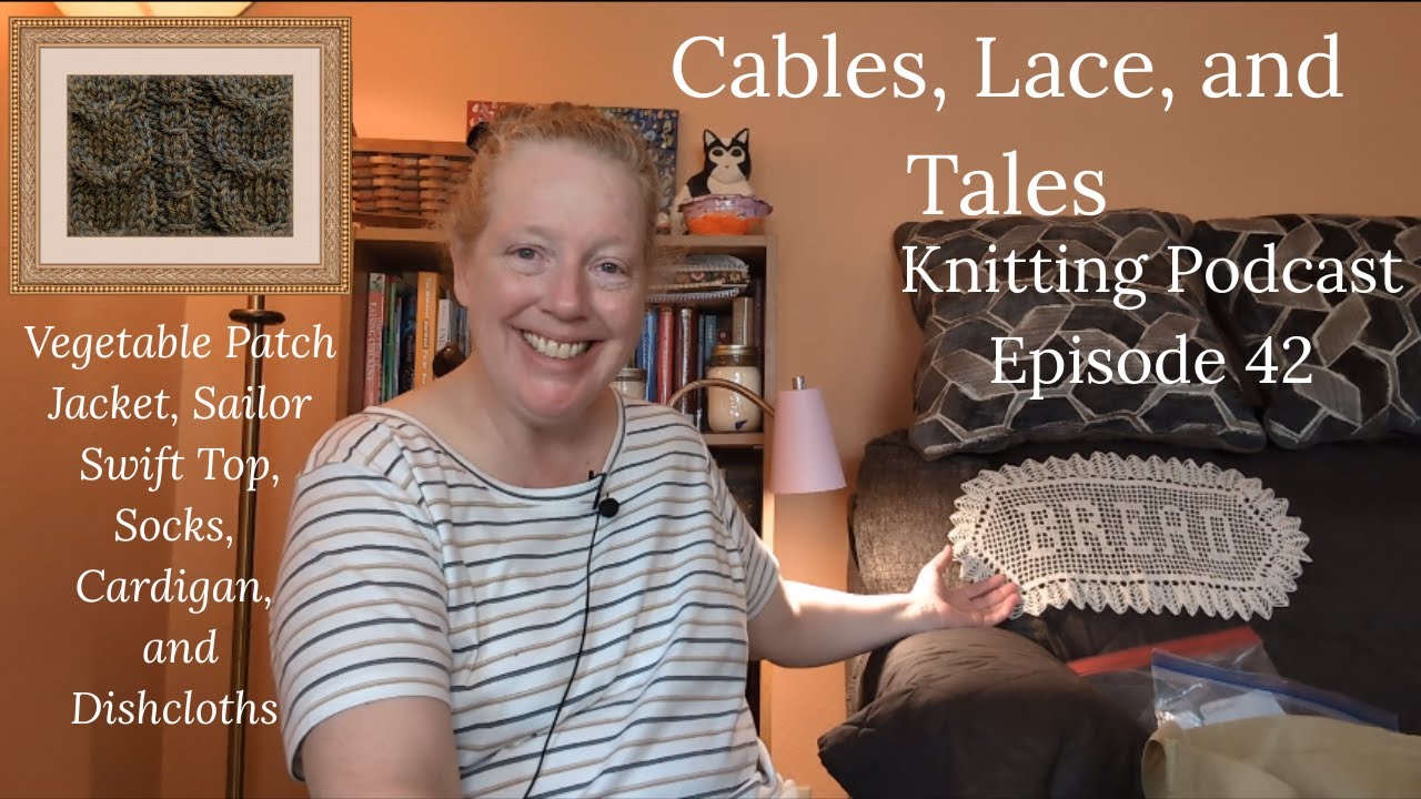 Knitting Podcast Ep. 42 || Vegetable Patch Jacket, Sailor Swift Top ...