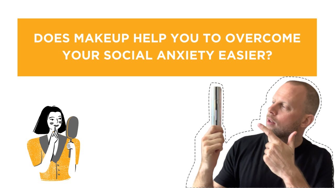 Does makeup help you to overcome your Social Anxiety easier? - YouTube