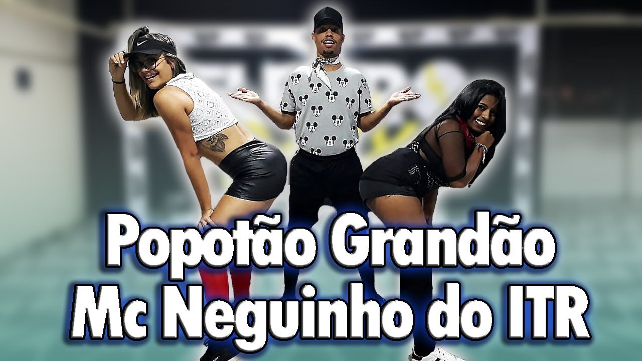 Popotão Grandão - Mc Neguinho do ITR | Coreografia Cia. Eletro Rock ...