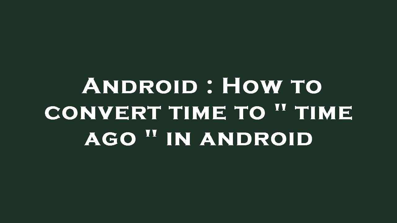 Android How To Convert Time To Time Ago In Android YouTube android-how-to-convert-time-to-time-ago-in-android-youtube