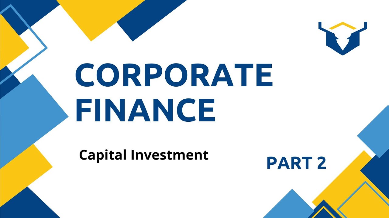Corporate Finance - Part 2 | Capital Investment Explained - YouTube