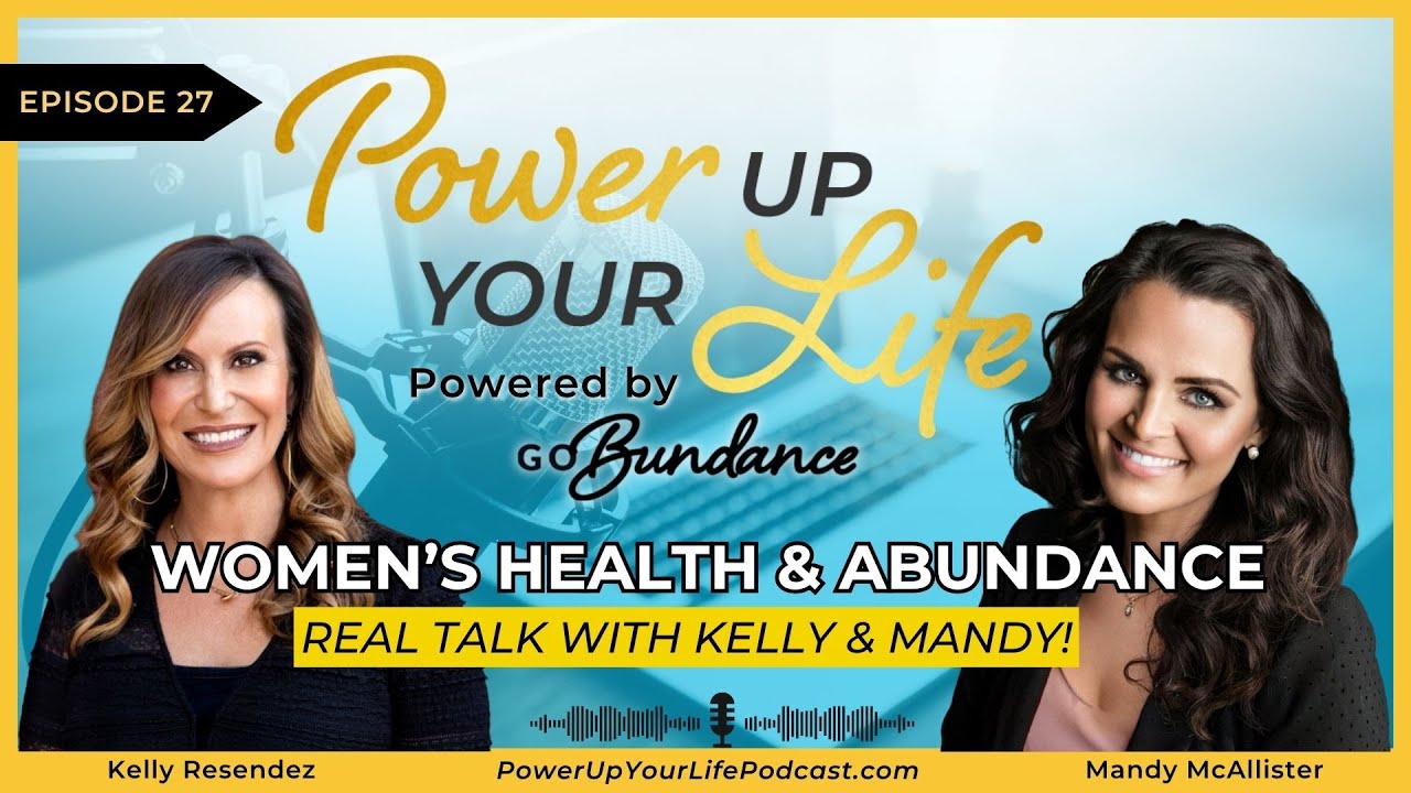 Women's Health & Abundance: Real Talk With Kelly and Mandy | Power Up ...