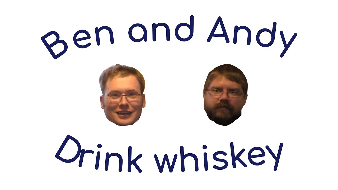 Ben and Andy Drink Whiskey (episode 1) - YouTube