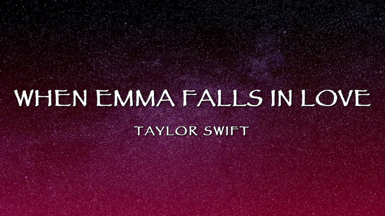 Taylor Swift - When Emma Falls In Love (Lyrics) - YouTube