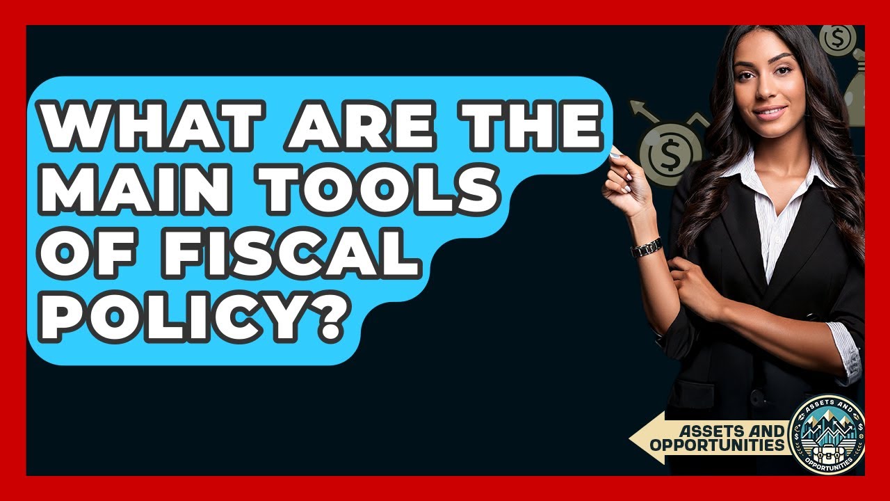 What Are The Main Tools Of Fiscal Policy? - AssetsandOpportunity.org ...
