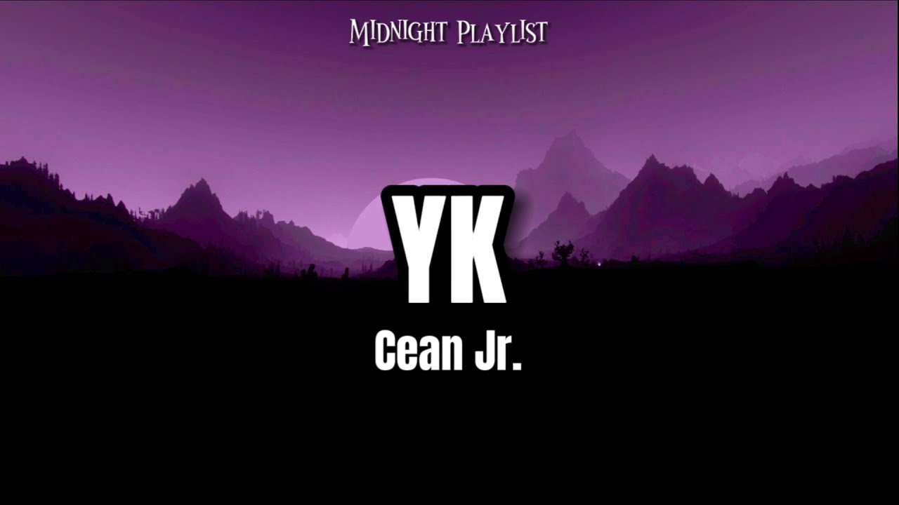 YK - Cean Jr (lyrics) - YouTube