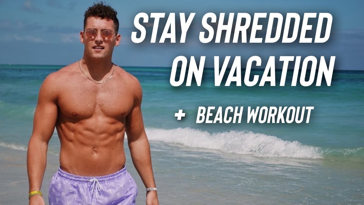 3 Tips to Stay Shredded on Vacation | Beach Workout + Food - YouTube