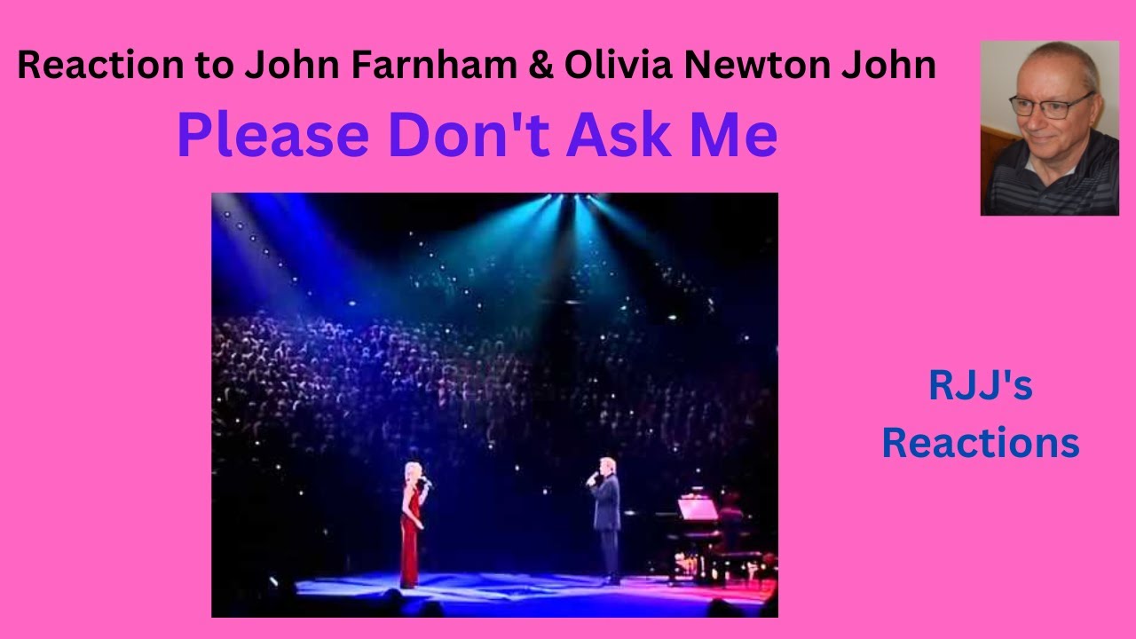 Reaction to John Farnham & Olivia Newton John - Please Don't Ask Me ...