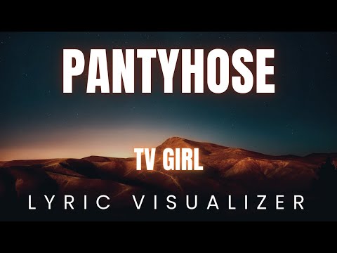 TV Girl - Pantyhose | LYRIC VISUALIZER