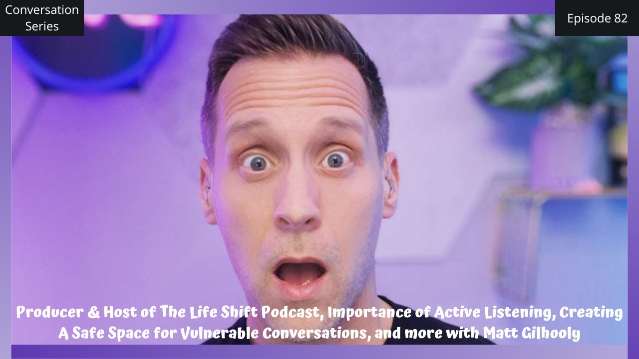 THE CONVERSATION SERIES: MATT GILHOOLY | Producer and Host of The Life ...