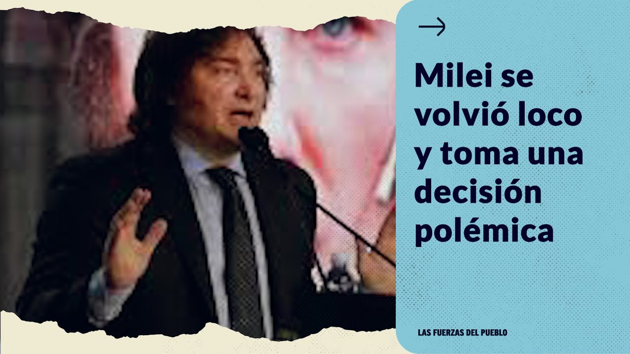 Milei se volvió completamente loco y toma unamedida completamente ...