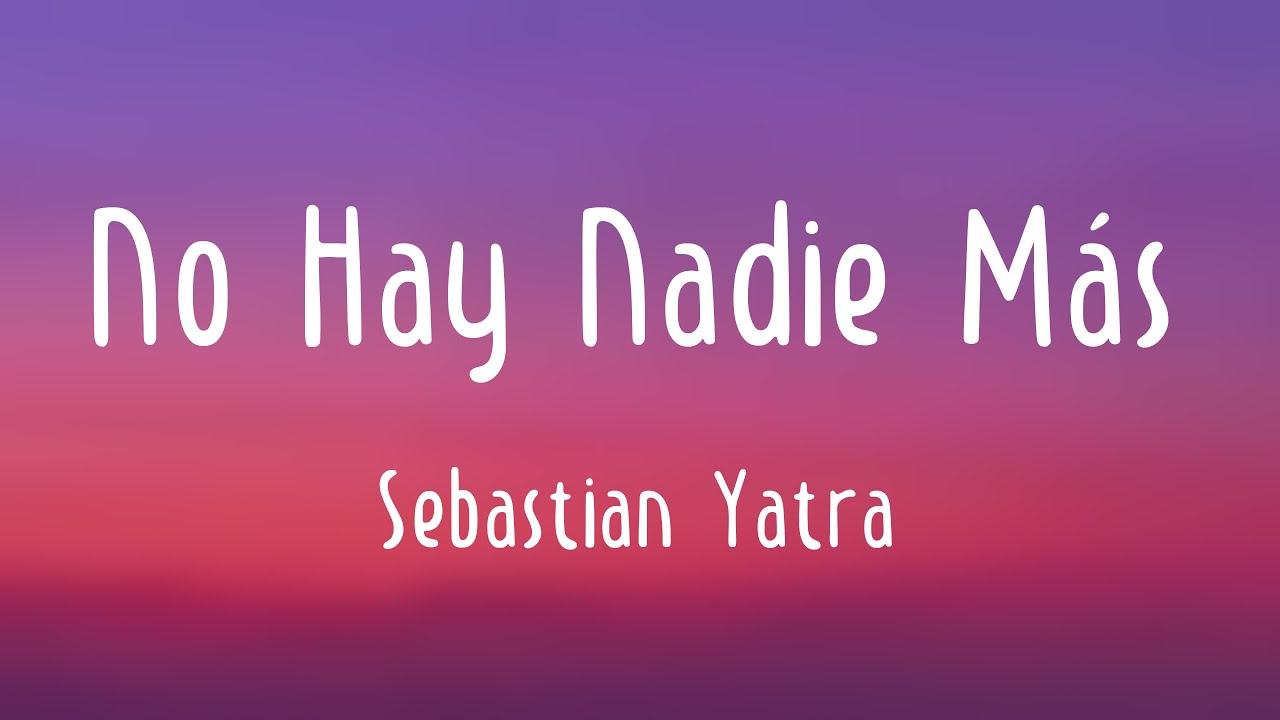 No Hay Nadie Más - Sebastian Yatra (Lyrics Version) - YouTube