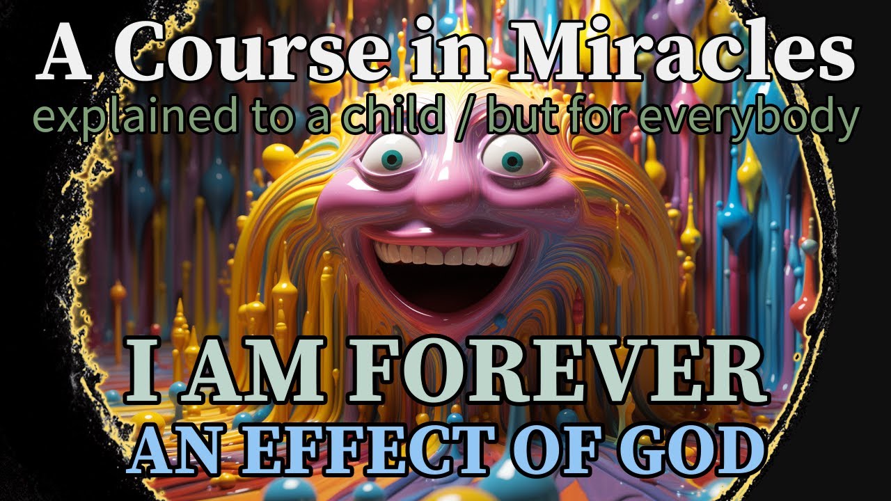 Lesson 326: I am forever an Effect of God. ACIM explained to a child ...