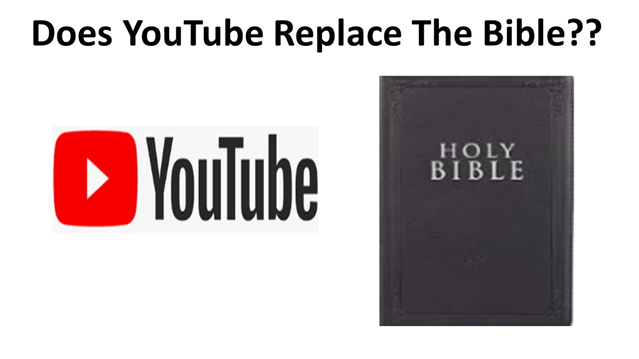Does YouTube Replace The Bible?? - YouTube