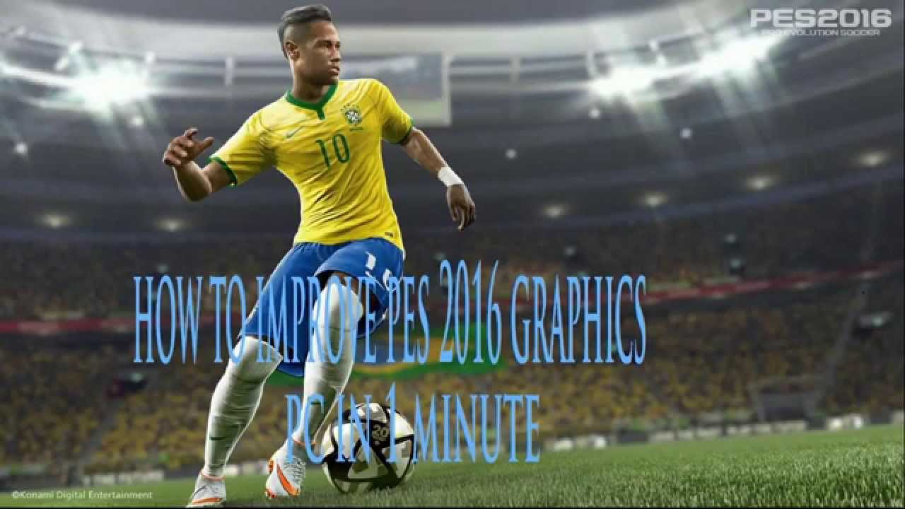 HOW TO IMPROVE PES 2016 GRAPHICS ''PC'' IN 1 MINUTE - YouTube