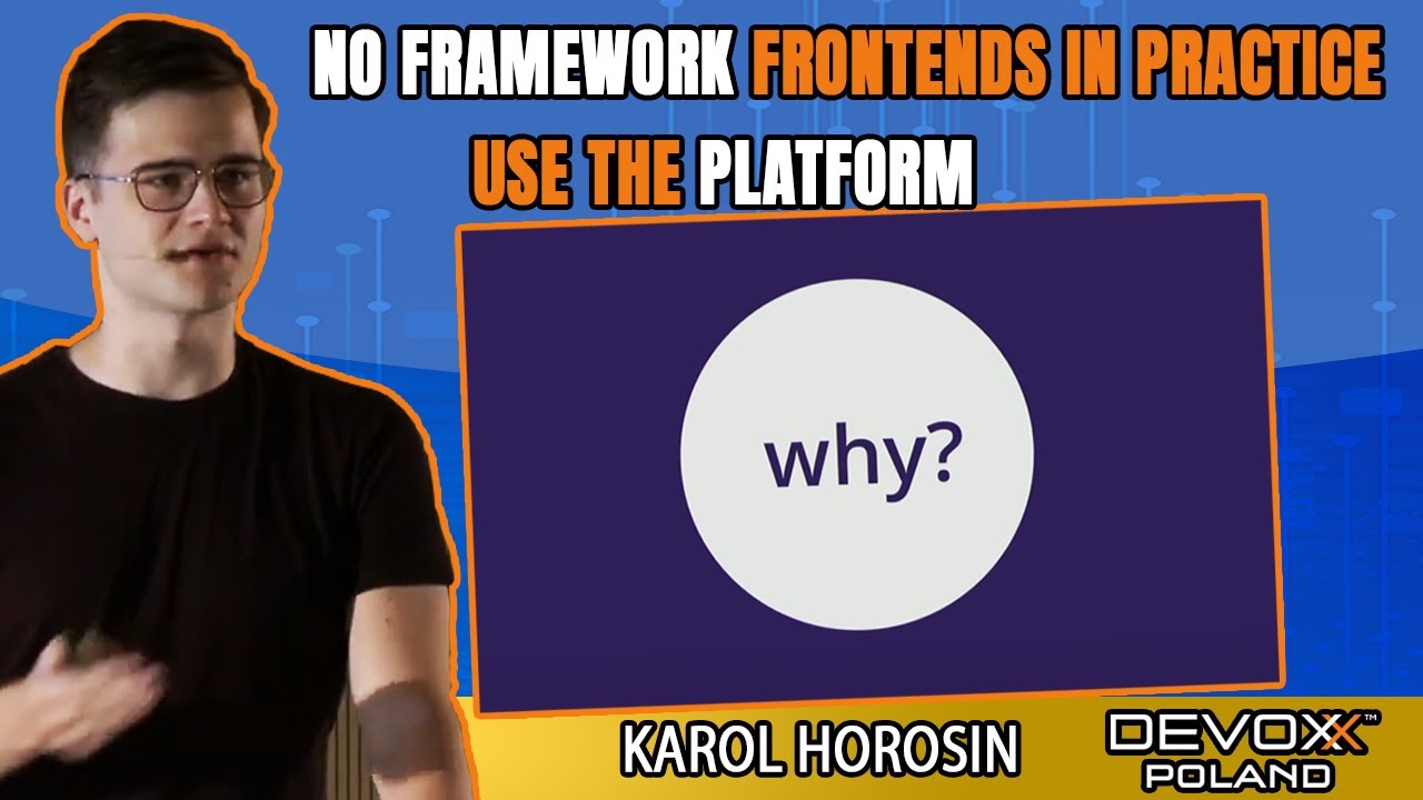 No Framework Frontends In Practice Karol Horosin Devoxx Poland 2021 Youtube