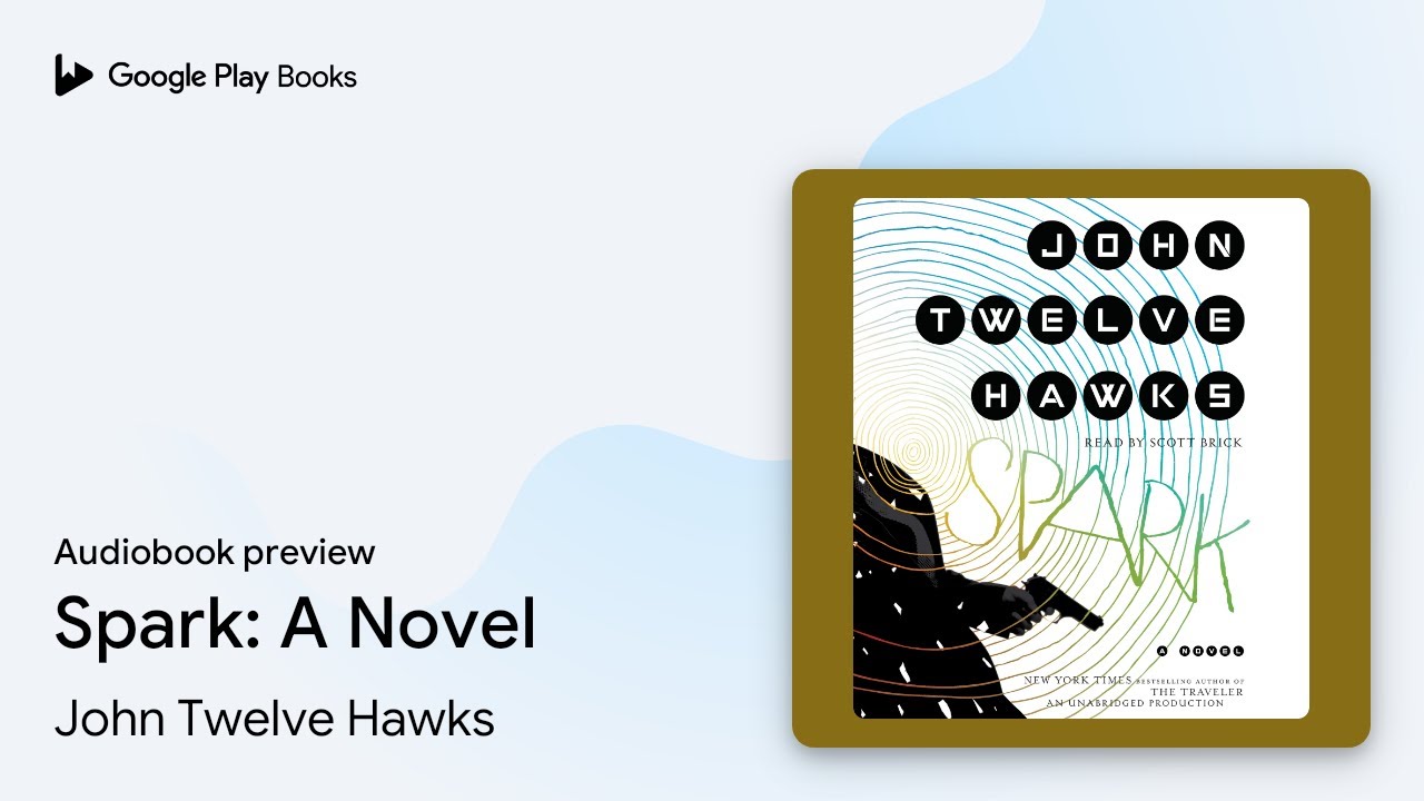 Spark: A Novel by John Twelve Hawks · Audiobook preview - YouTube