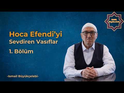 Hoca Efendi'yi Sevdiren Vasıflar  - 1. Bölüm