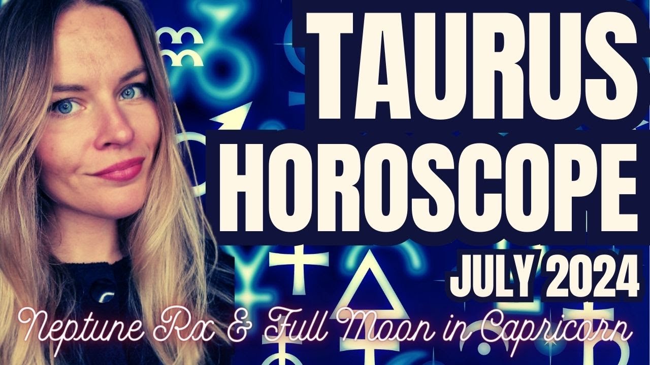 TAURUS July 2024 Monthly Horoscope - YouTube