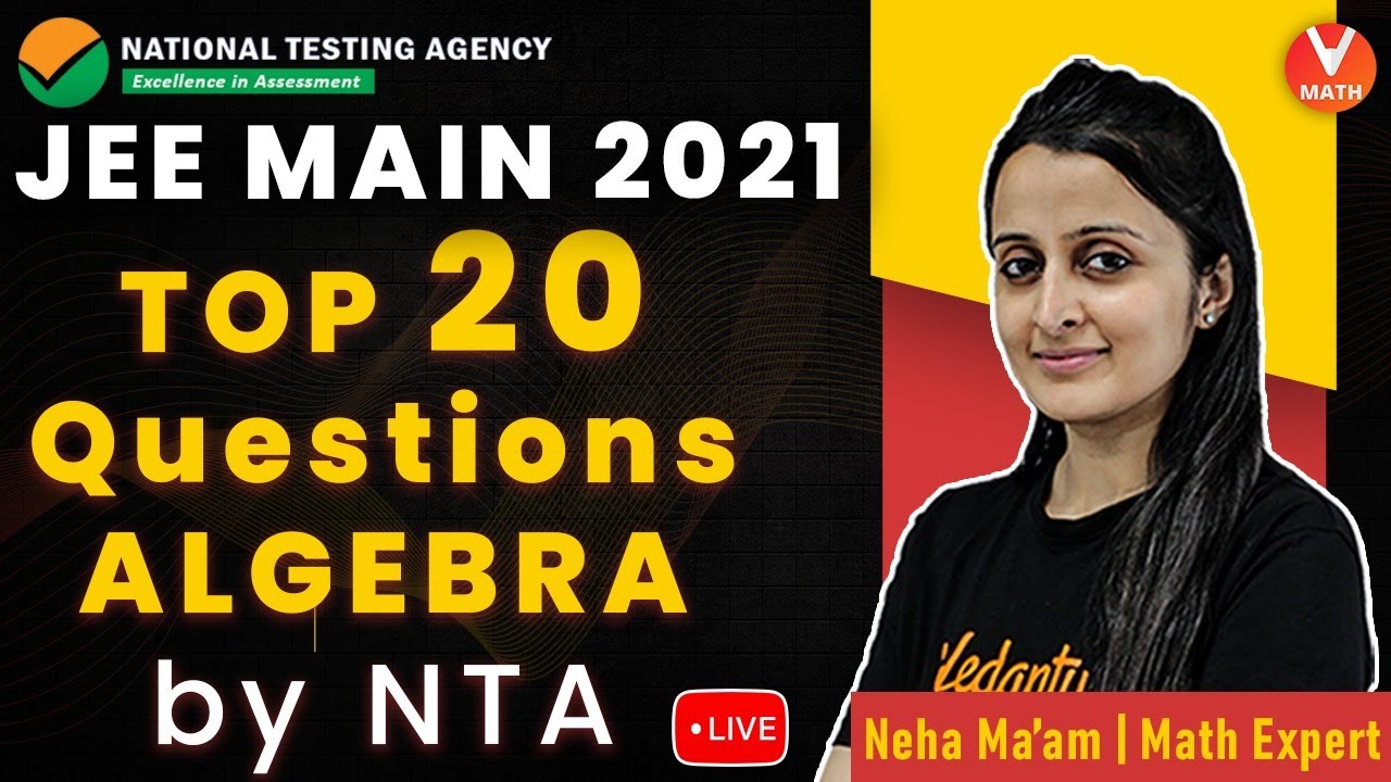 Top 20 Questions From Algebra By NTA | JEE Maths | JEE 2021 | Neha ...