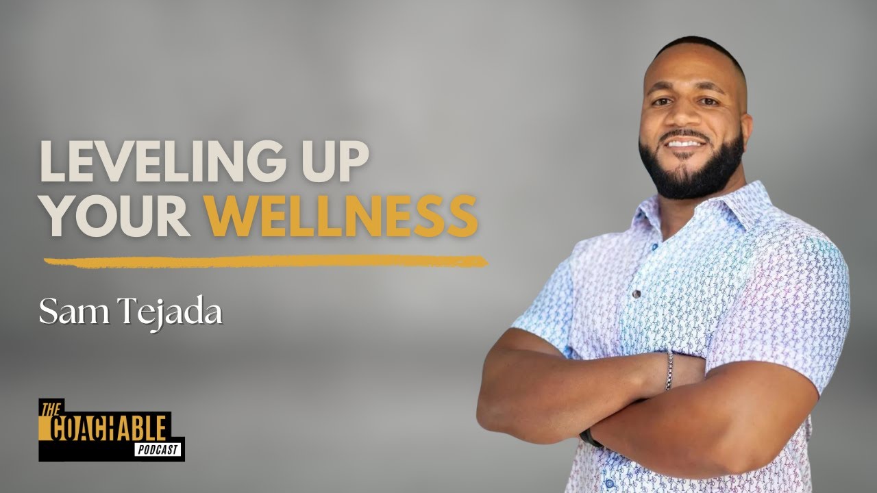 Leveling Up Your Wellness: A Conversation with Sam Tejada - YouTube