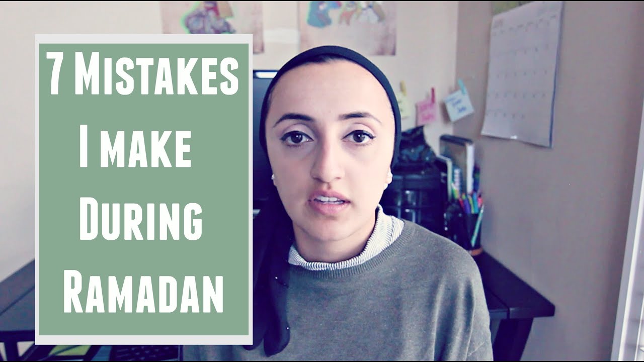 7 MISTAKES I MAKE DURING RAMADAN - YouTube