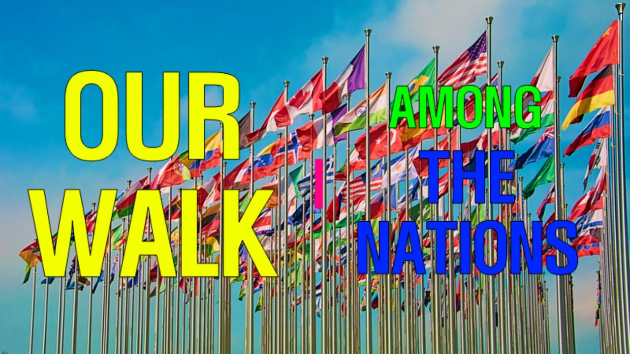 'Our Walk Among The Nations' - YouTube