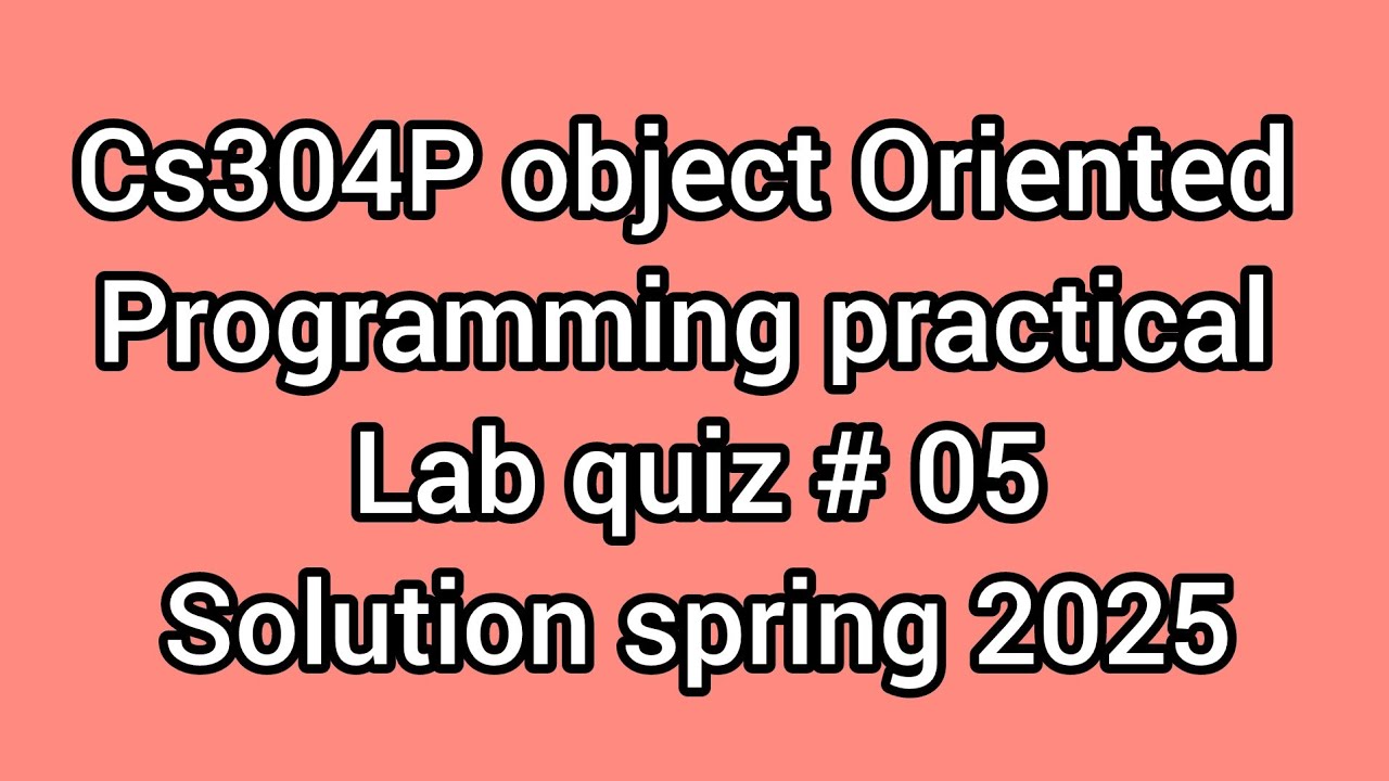 Cs304p Object Oriented Programming Practical Lab Quiz 05 Solution Spring 2025 Youtube