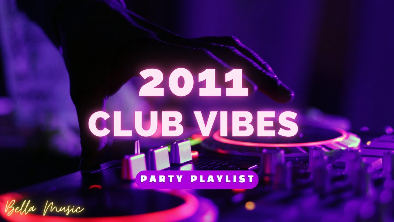 2011 club vibes 🎸 party playlist - YouTube