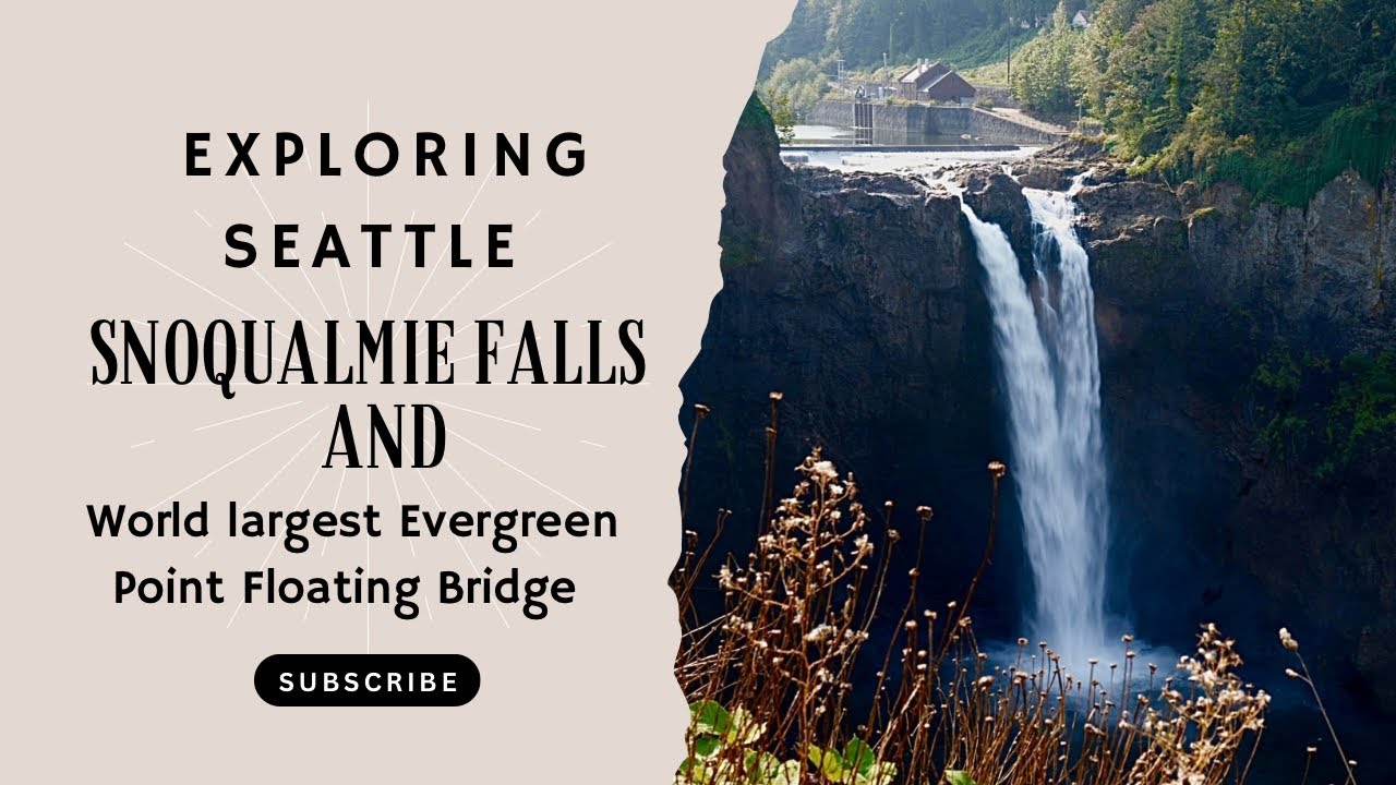 Exploring Seattle | Snoqualmie waterfalls | Evergreen Point Floating ...