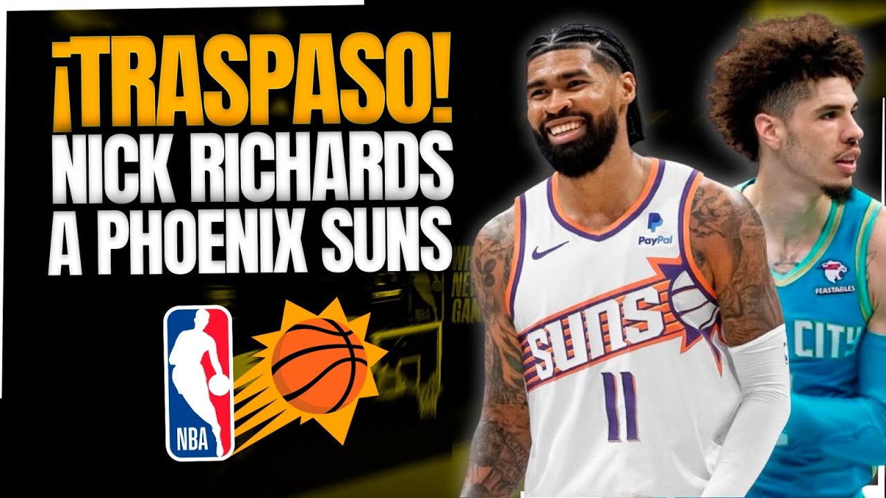 OFICIAL!! ¡TRASPASO EN LA NBA! ¡NICK RICHARDS; NUEVO JUGADOR DE PHOENIX SUNS! - YouTube