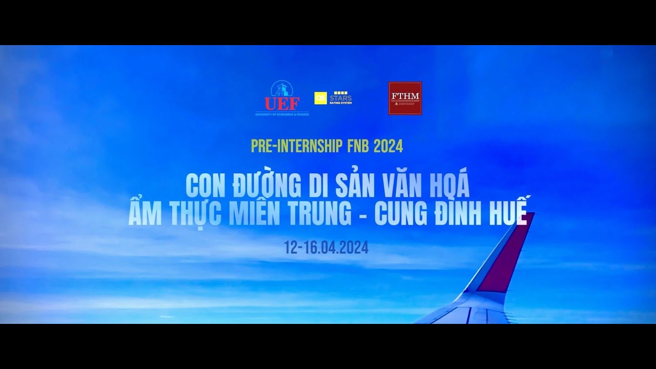 FTHM UEF I Pre - Internship FnB 2024 I CON ĐƯỜNG DI SẢN VĂN HOÁ ẨM THỰC ...