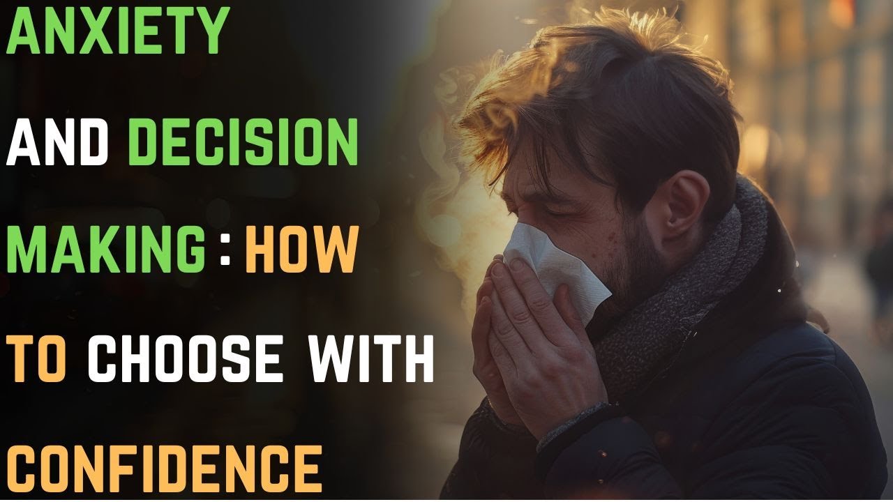 Anxiety and Decision Making: How to Choose with Confidence | GAD ...