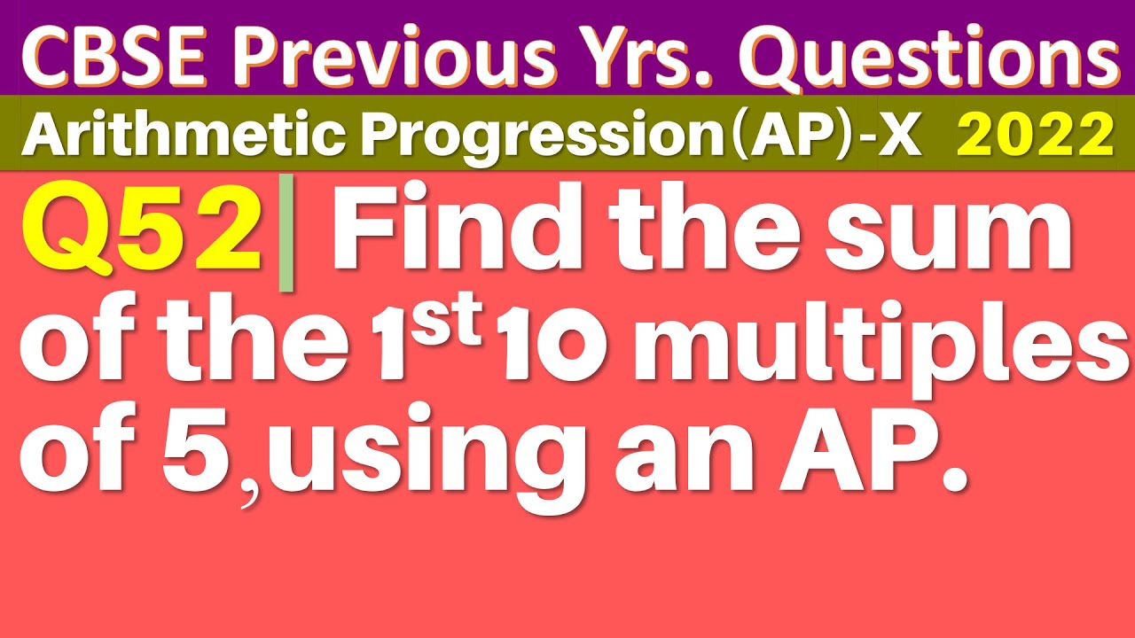 Q52 Find The Sum Of The First 10 Multiples Of 5 Using An AP YouTube Q52 Find The Sum Of The First 10 Multiples Of 5 Using An AP YouTube