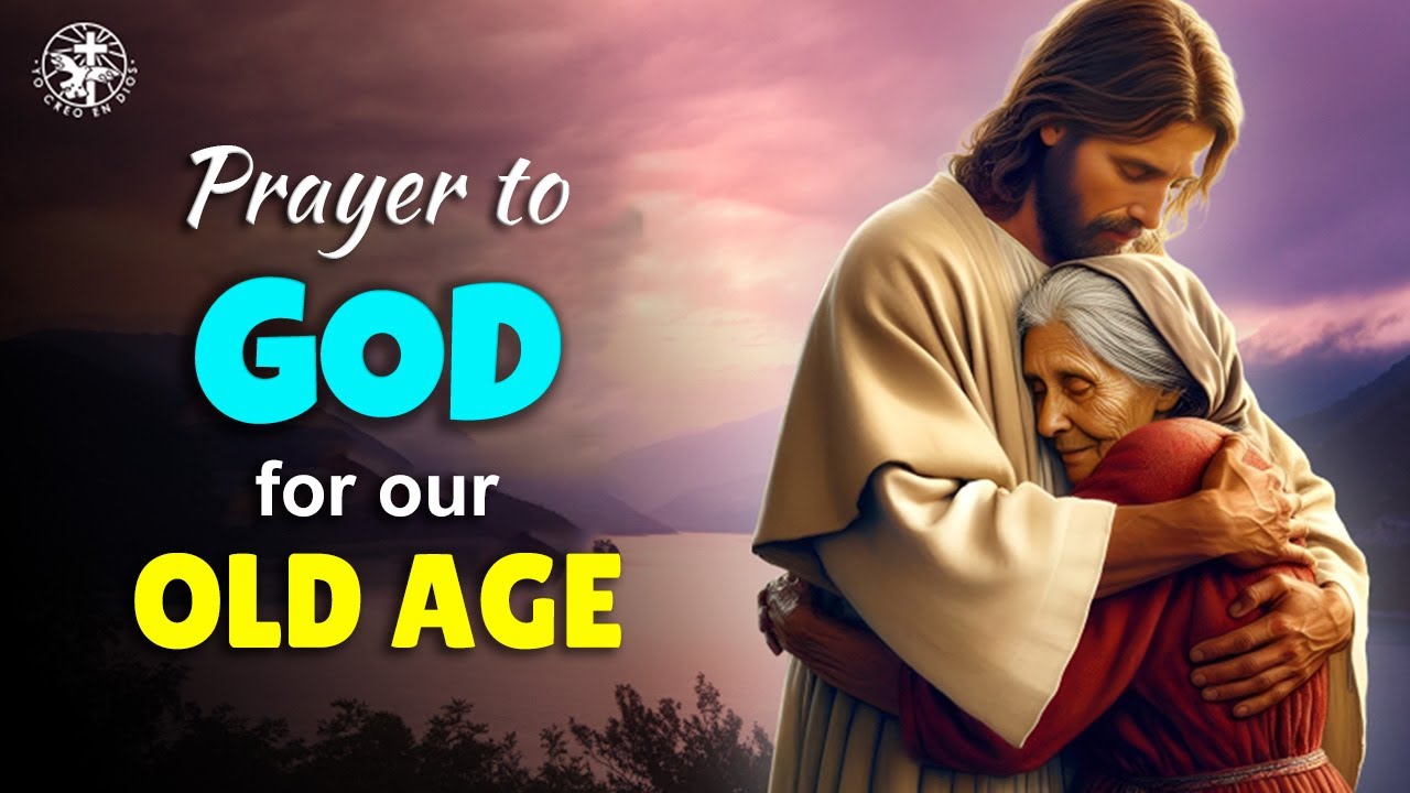 PRAYER TO GOD FOR OUR OLD AGE - YouTube