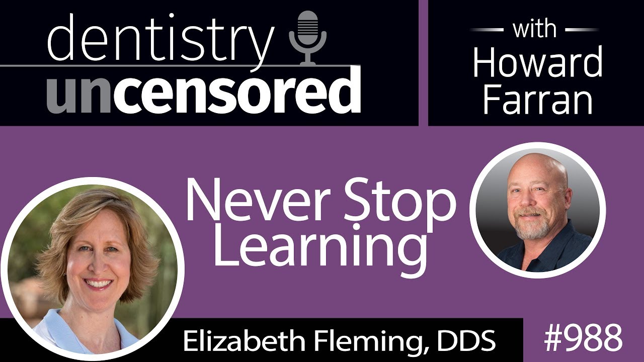 988 Never Stop Learning with Elizabeth Fleming, DDS : Dentistry ...