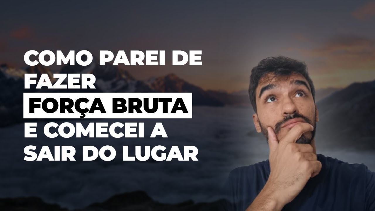 Como parei de fazer força bruta e comecei a sair do lugar - YouTube