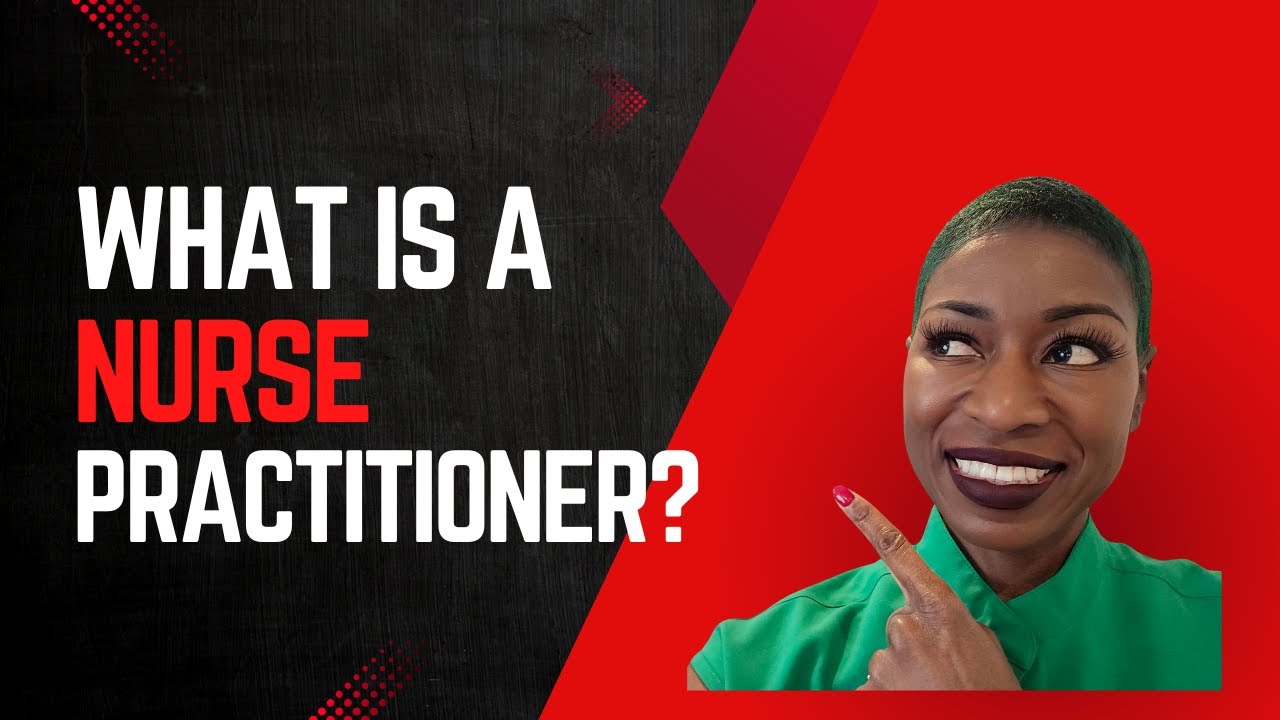 WHAT IS A NURSE PRACTITIONER? - YouTube