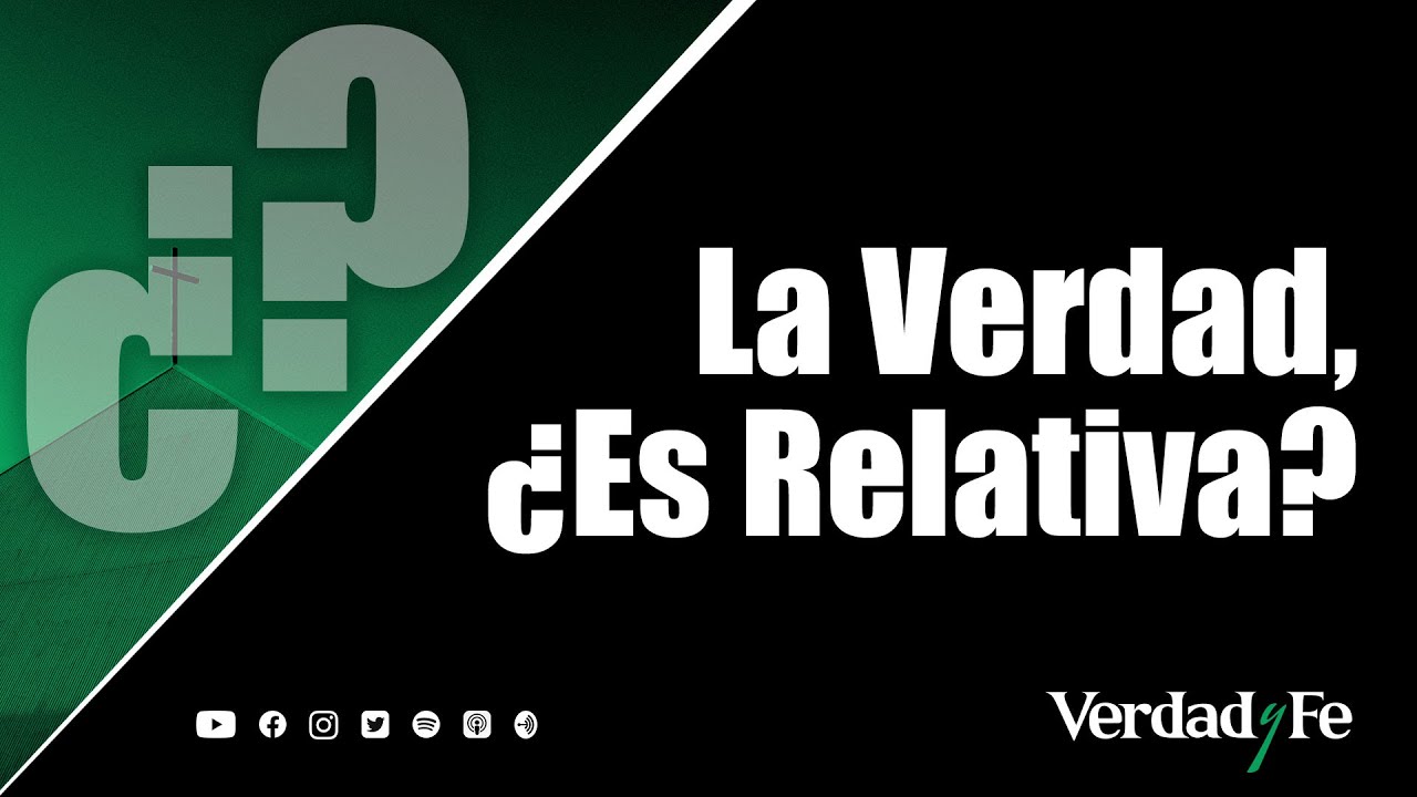 La Verdad, ¿es relativa? - YouTube