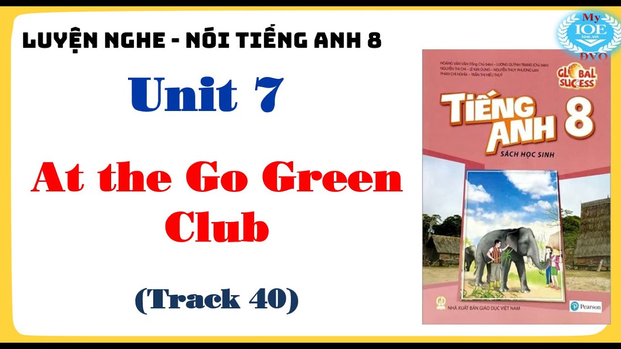 Luyện nghe & nói Tiếng Anh 8 Unit 7 | At the Go Green Club | Global ...