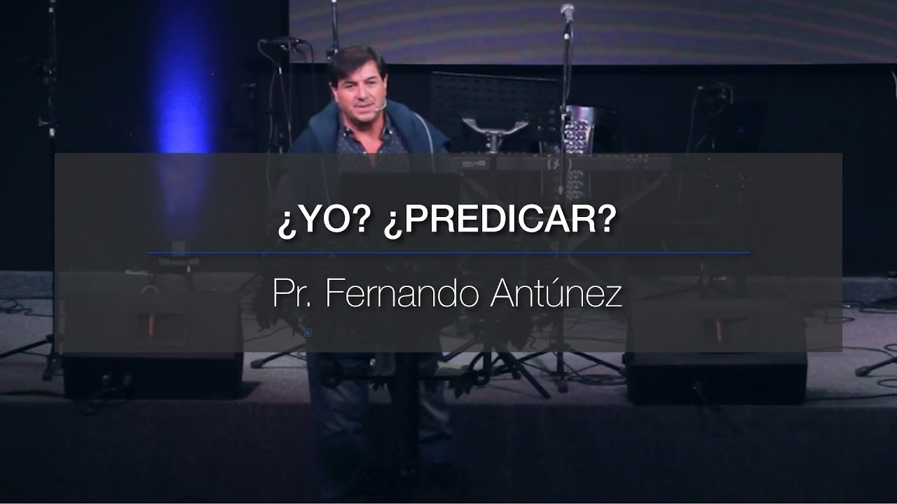 ¿Yo? ¿Predicar? | Pr. Fernando Antúnez - YouTube