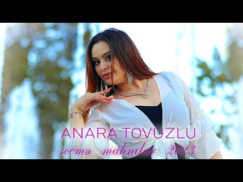 Anara Tovuzlu secme klip ve mahnilar 2023