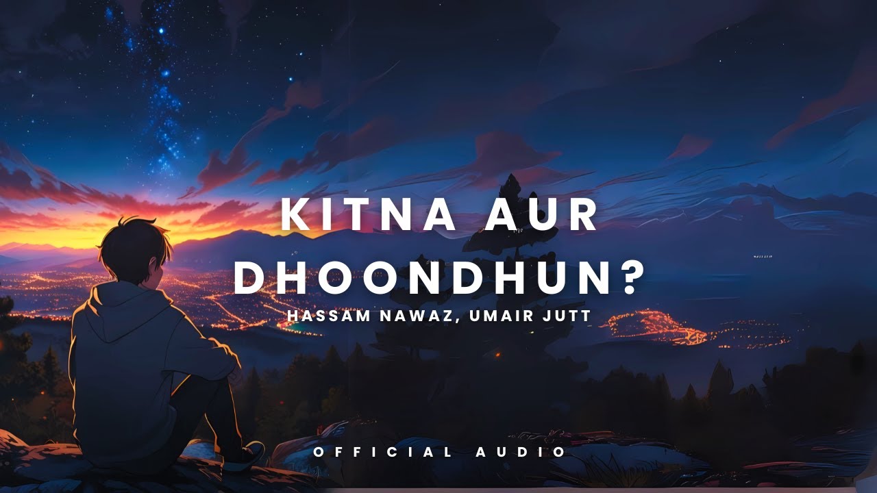 1. Kitna Aur Dhoondhun? - Hassam Nawaz | Ft. Umair Jutt | From The EP ...