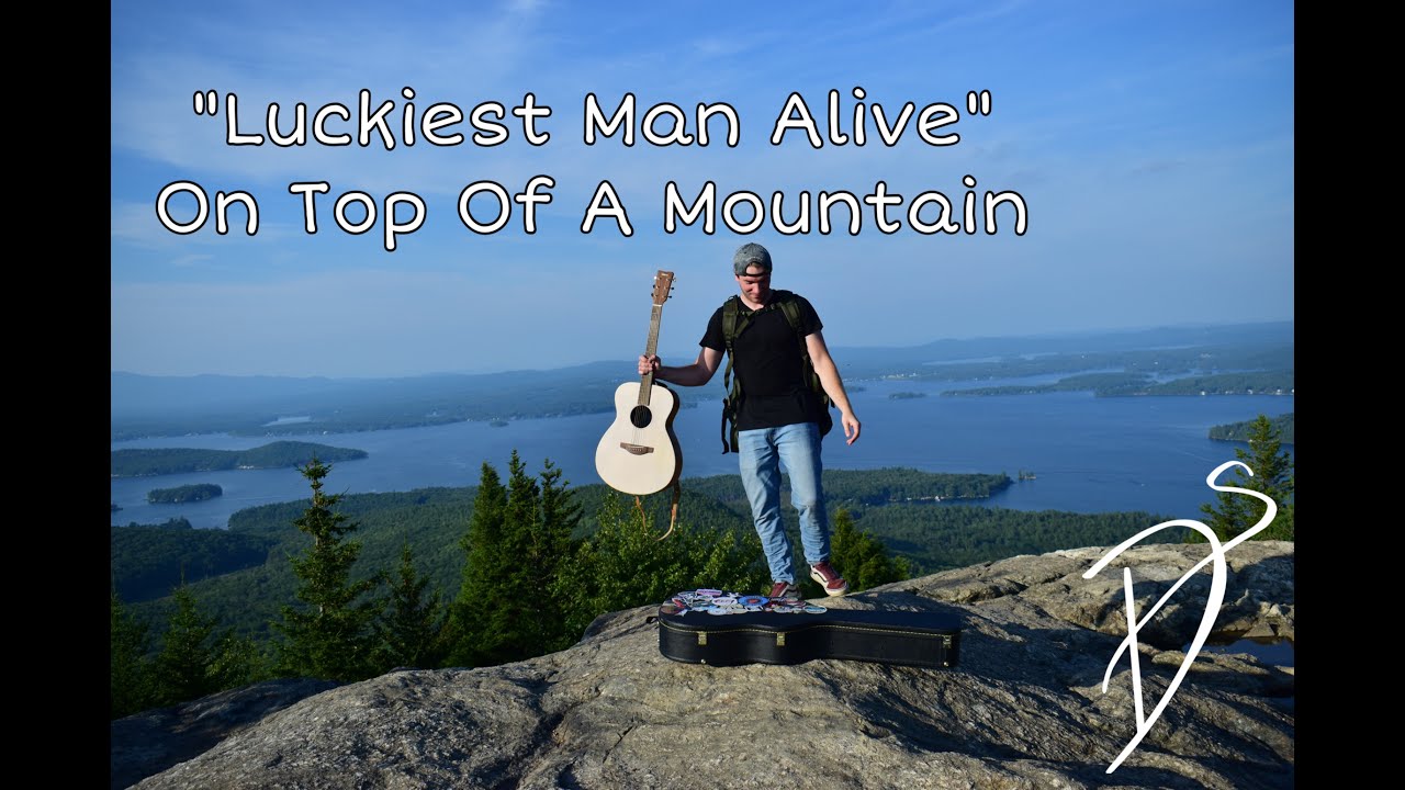 I Played My Song "Luckiest Man Alive" On Top Of A Mountain - YouTube
