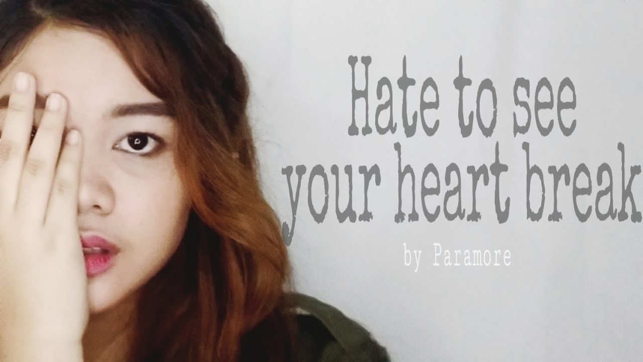 Cover Hate To See Your Heart Break Youtube