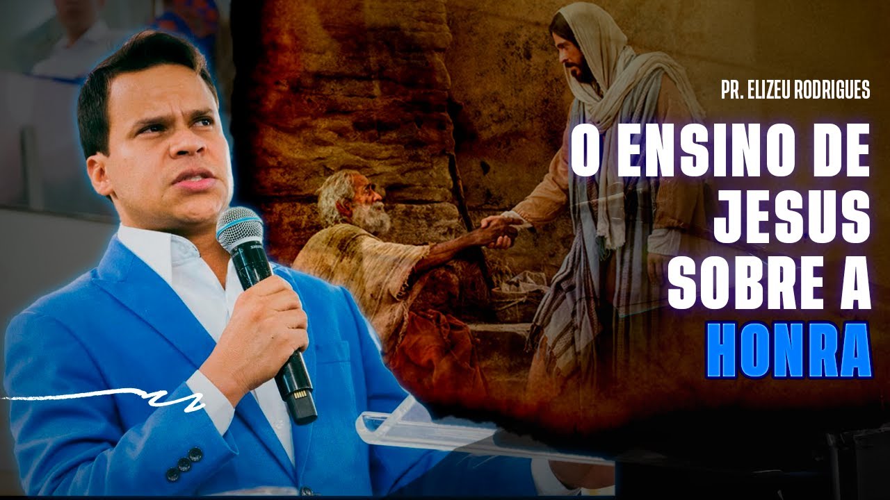 O ensino de Jesus sobre a honra - Pr Elizeu Rodrigues. - YouTube