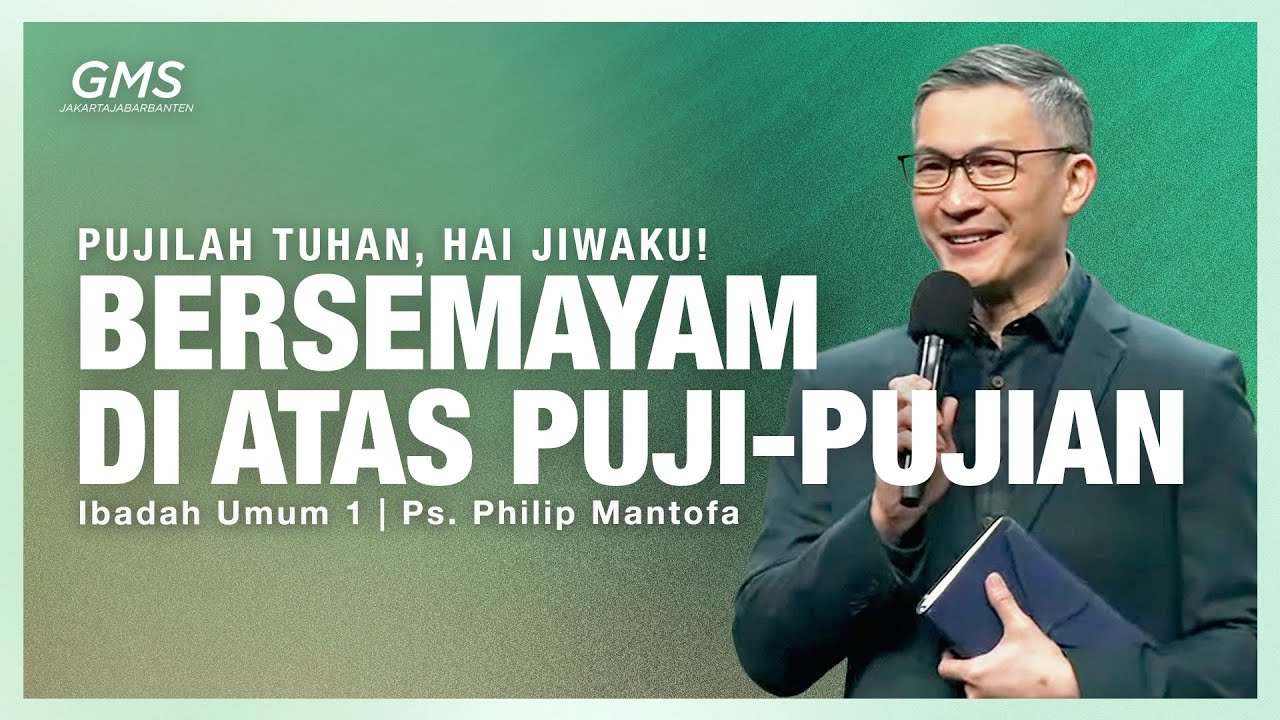 IBADAH UMUM 1 | BERSEMAYAM DI ATAS PUJI-PUJIAN | PS. PHILIP MANTOFA ...