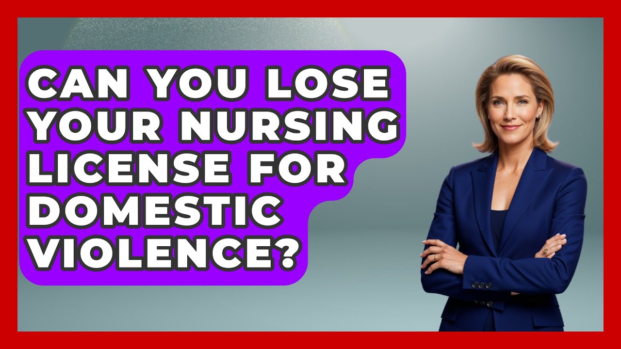Can You Lose Your Nursing License For Domestic Violence? - Nursing ...