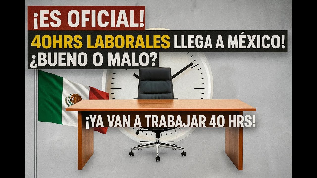 ES OFICIAL! 40HRS LABORALES LLEGA A MÉXICO! BUENO O MALO? - YouTube