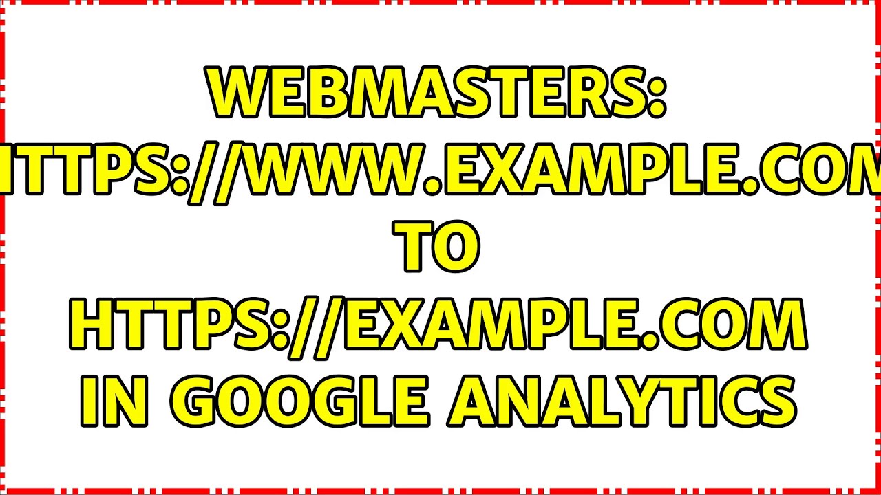 Webmasters: www.example.com to example.com in Google Analytics (2 ...